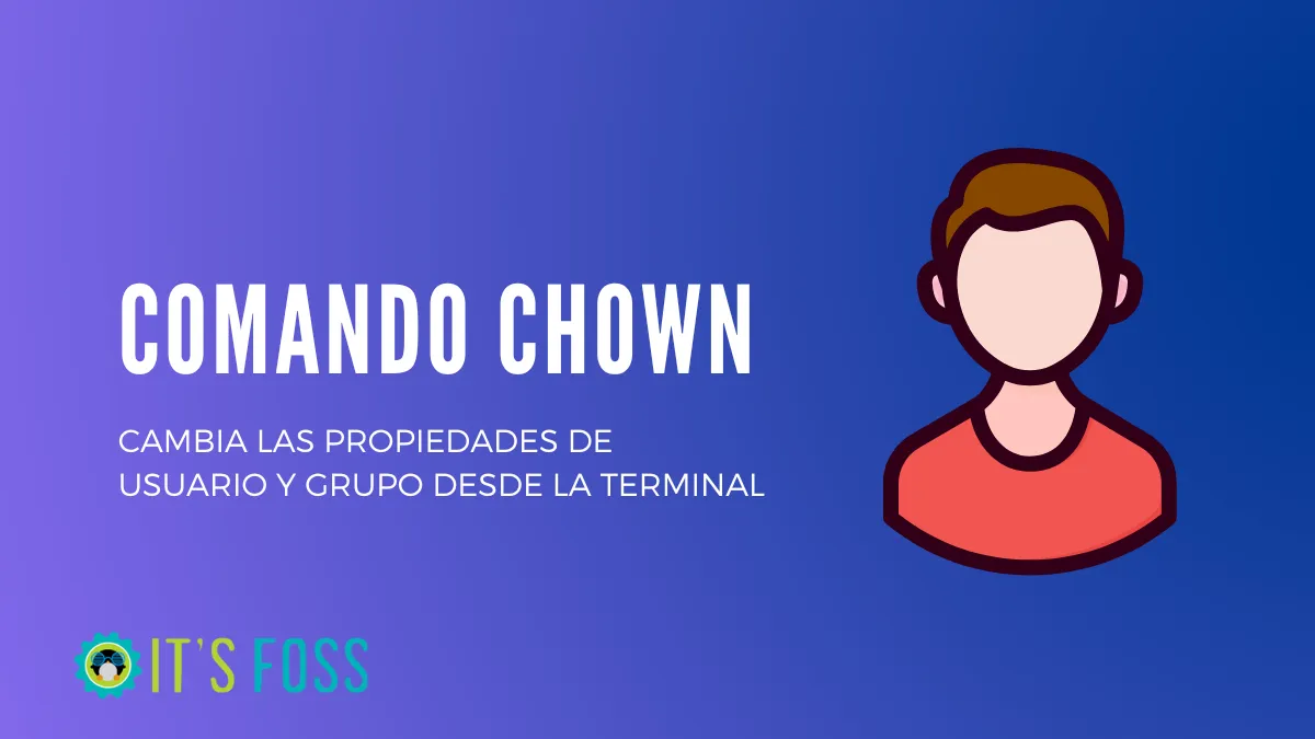 Cómo Usar el Comando Chown Para Cambiar la Propiedad en Linux