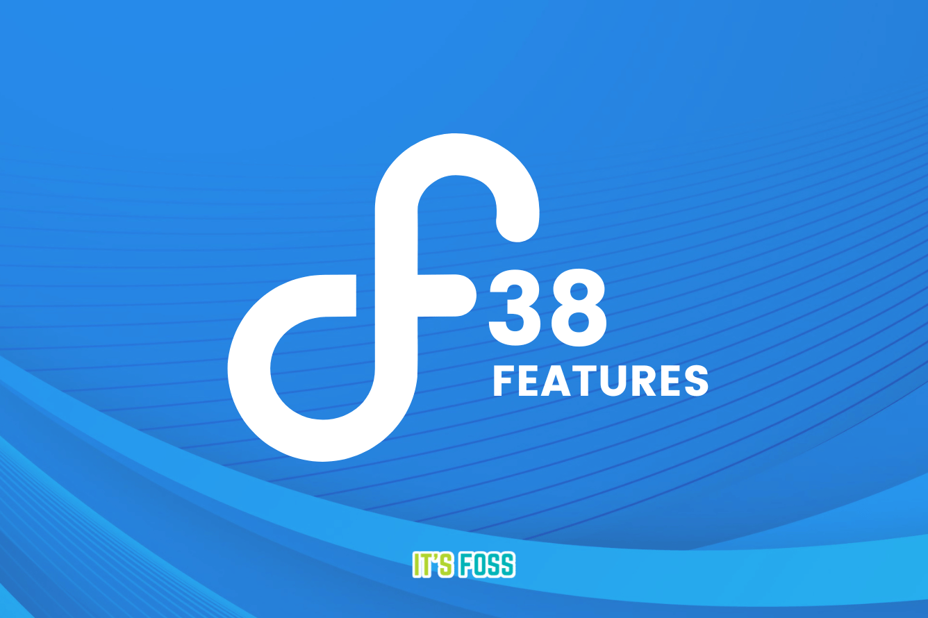 7 Fedora 38 Features That Makes The Upgrade Exciting