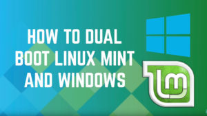 How To Dual Boot Linux Mint And Windows 10 [Beginner's Guide]