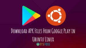 How to Download APK Files From Google Play in Ubuntu Linux