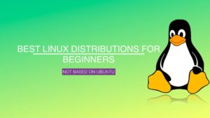 6 Best Linux Distributions That are Not Based on Ubuntu or Debian