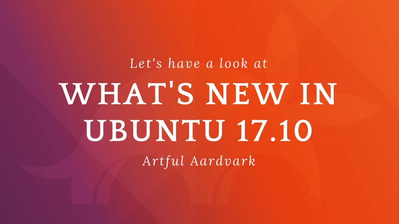 Ubuntu 17.10 New Features and Upgrade Procedure
