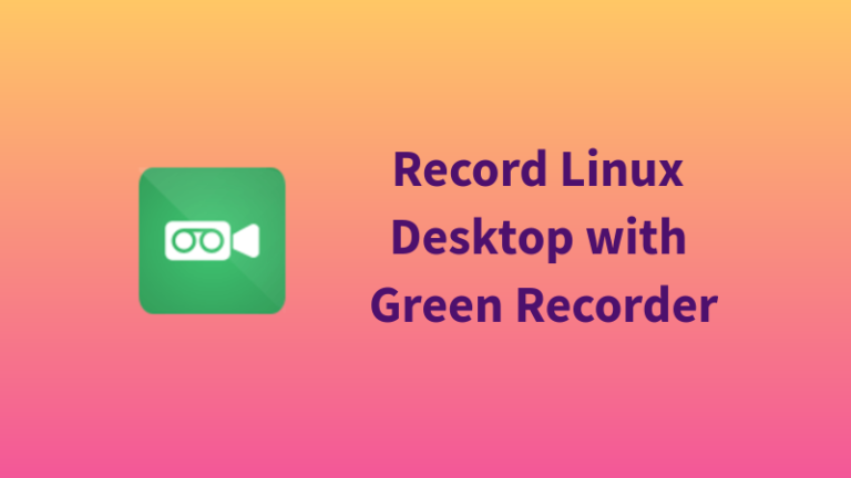 Using Linux Desktop Recorder App Green Recorder 3.0