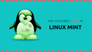 Five Tiny Features of Linux Mint Cinnamon I’ve Come to Love
