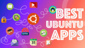 50 Best Ubuntu Apps You Should Be Using Right Now