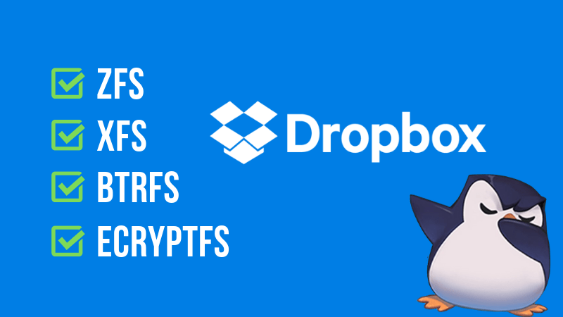 Dropbox is Bringing Back Support For ZFS, XFS, Btrfs And eCryptFS On Linux