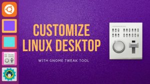 10 Ways to Customize Your Linux Desktop With GNOME Tweaks Tool