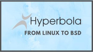 Insights into Why Hyperbola GNU/Linux is Turning into Hyperbola BSD