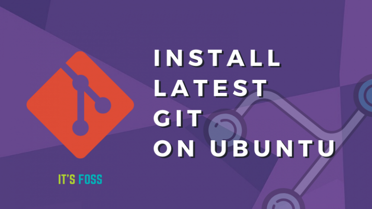 How to Install Latest Git Version on Ubuntu How to Install Latest Git Version on Ubuntu