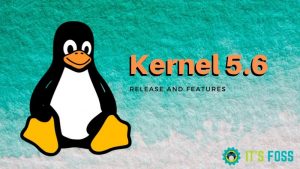 Here are the Major New Features in Linux Kernel 5.6