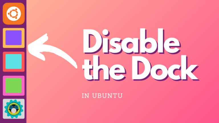 How to Disable Dock on Ubuntu 20.04 and Gain More Screen Space