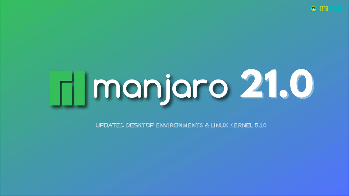 Manjaro 21.0 Ornara Comes Packed With GNOME 3.38, KDE Plasma 5.21, Xfce ...