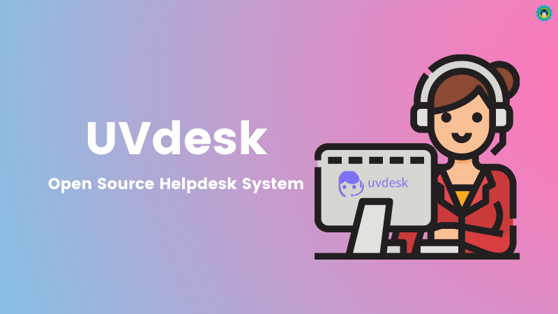 UVdesk: A Free and Open-Source Helpdesk Ticket System